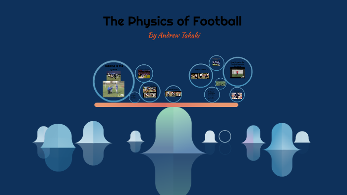 The Physics of Football by Andrew Takaki on Prezi