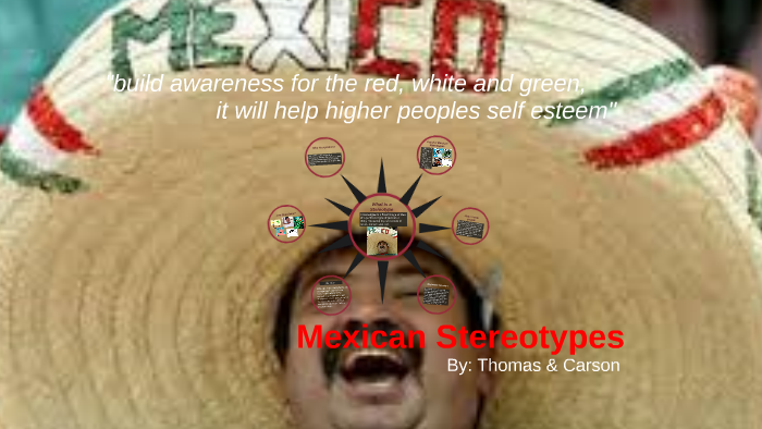 Mexican Stereotypes by Thomas Deck or awesome sauce on Prezi