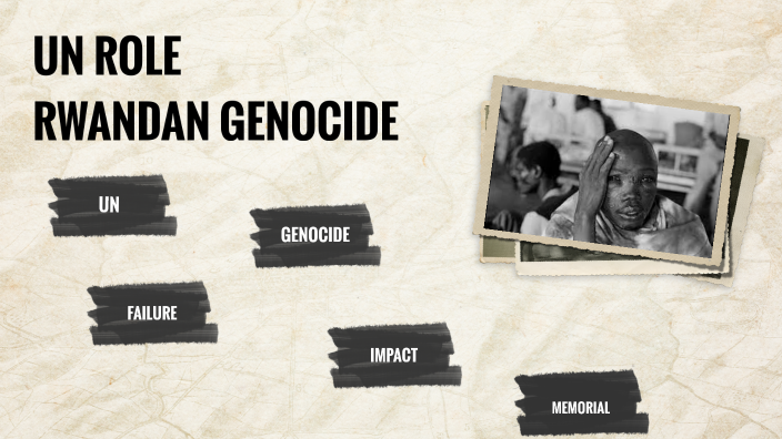 UN ROLE RWANDAN GENOCIDE by sarah alsaleh on Prezi