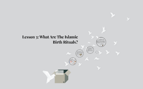 Lesson 3: What Are The Islamic Birth Rituals? by sharmila sultana on Prezi