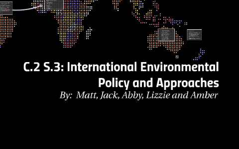 International Environmental Policy and Approaches by Matt Dufresne on Prezi