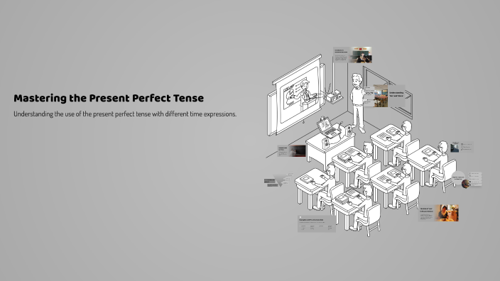 Mastering the Present Perfect Tense by Jose Garcia on Prezi