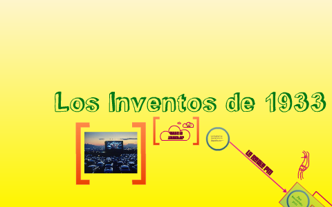 Los Inventos de 1933 by Abbie Glennon on Prezi