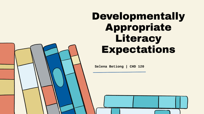 Creative Presentation-Developmentally Appropriate Literacy Expectations by Selena Betiong on Prezi
