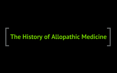 The History of Allopathic Medicine by SHARON COLLOPY on Prezi