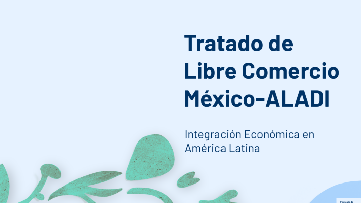 Tratado de Libre Comercio México-ALADI by Karen reyes Luna on Prezi