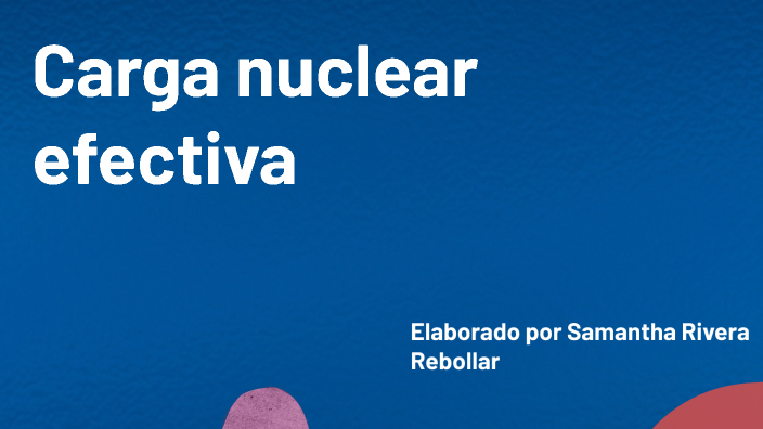 Carga nuclear efectiva by Samantha Rivera Rebollar on Prezi