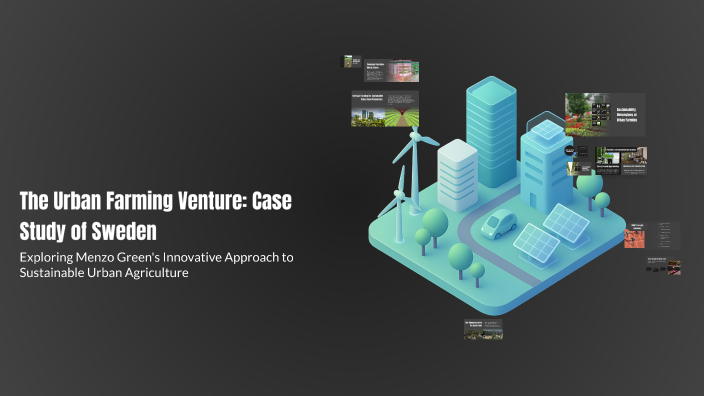 The Urban Farming Venture: Case Study of Sweden by Menda Moses on Prezi