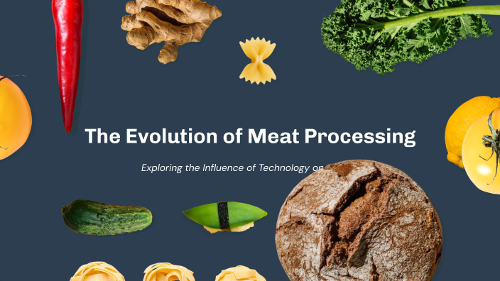 The Evolution of Meat Processing by Manreet Kaur on Prezi