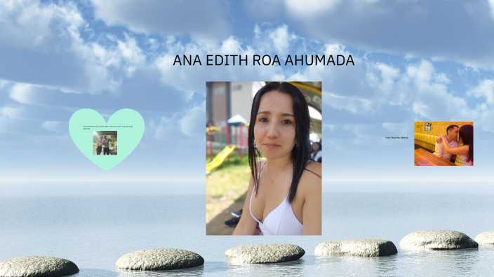 ANA EDITH ROA AHUMADA by elver alexander vargas pardo on Prezi