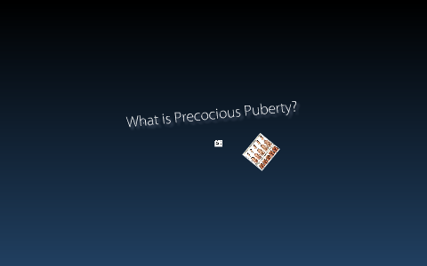 Precocious Puberty by Lance Bankhead II on Prezi