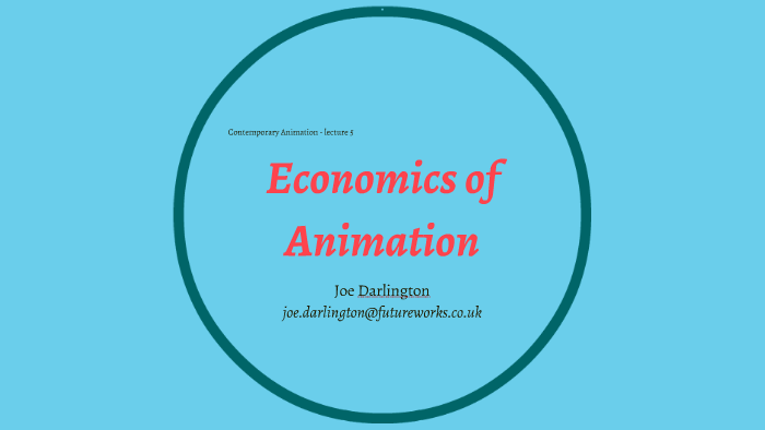 Economics of Animation by Joseph Darlington on Prezi