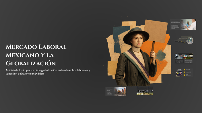 Mercado Laboral Mexicano y la Globalización by Alma Fabiola Meza on Prezi