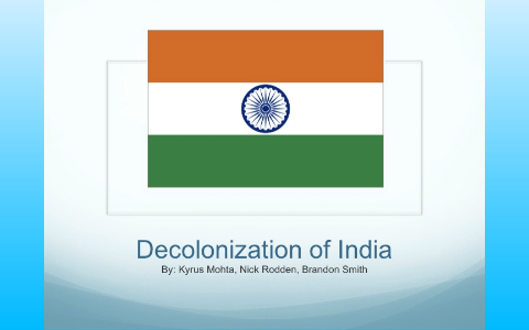 Decolonization of India by Brandon Smith on Prezi