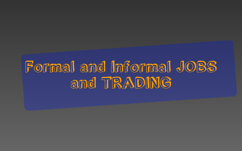 Formal and informal jobs and trading. by Héctor Campos on Prezi