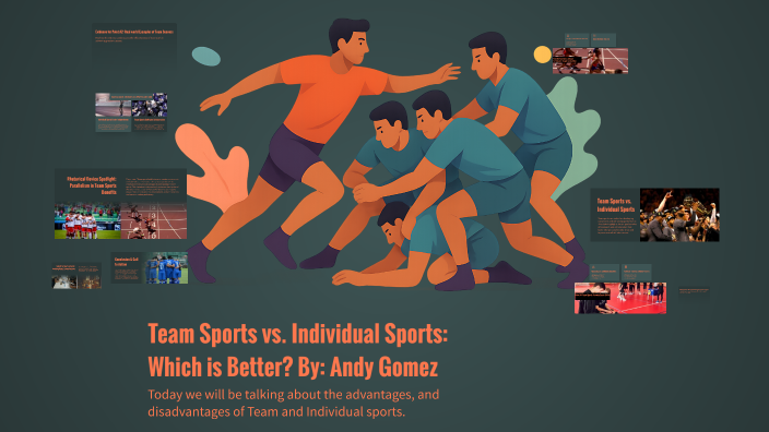 Team Sports vs. Individual Sports: Which is Better? by Andy Gomez on Prezi