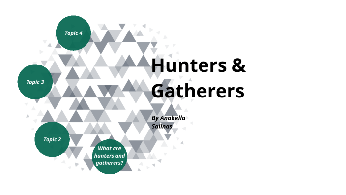 Hunters & Gatherers by Bishop 2 on Prezi