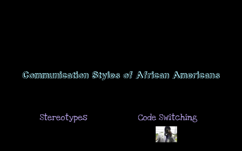 Communication Styles of African Americans by cierra colon on Prezi