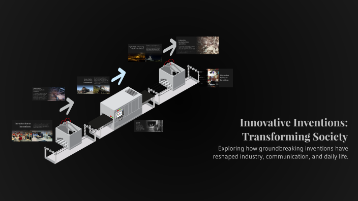 Innovative Inventions: Transforming Society by Taylor Brown on Prezi