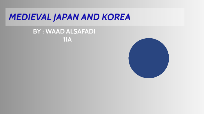 MEDIEVAL JAPAN AND KOREA by WAAD ALSAFADI on Prezi