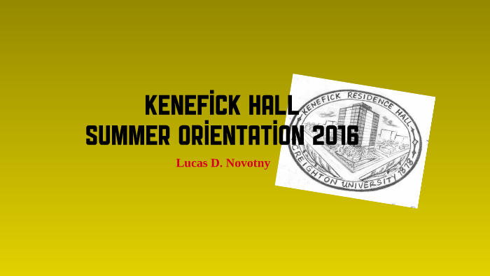 Kenefick Hall Orientation by Lucas Novotny on Prezi