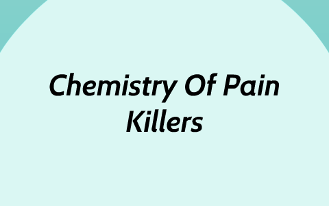 Chemistry Of Pain Killers by noah rife on Prezi
