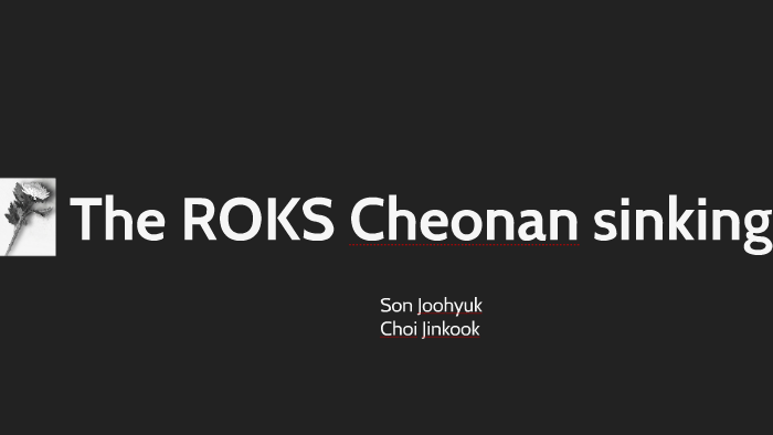 The ROKS Cheonan sinking by James Son on Prezi