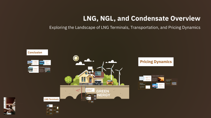 LNG, NGL, and Condensate Overview by Pegah gh on Prezi
