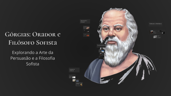 Górgias: Orador e Filósofo Sofista by Luana Baviera on Prezi