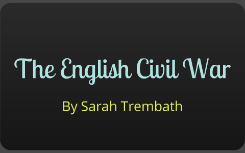 The English Civil War by Sarah Trembath on Prezi