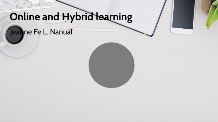 Online & Hybrid Learning-Nanual by JEANNE FE Nanual on Prezi