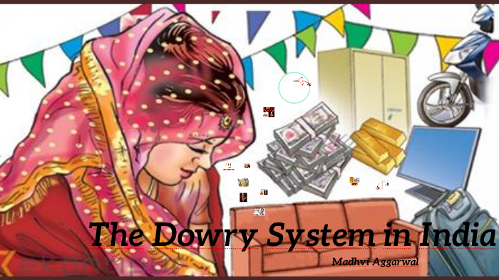 The Dowry System in India by Madhvi Aggarwal on Prezi