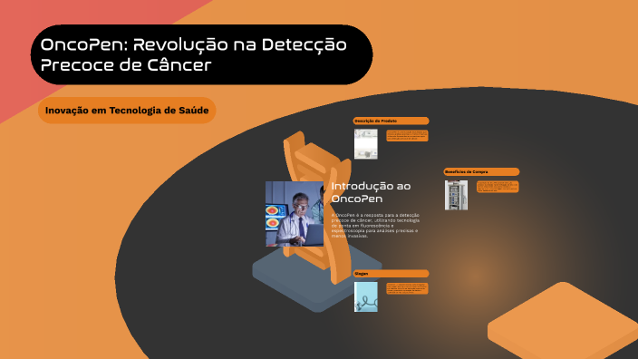 OncoPen: Revolução na Detecção Precoce de Câncer by GABRIELZIN •_• on Prezi