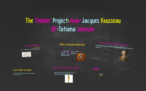 The Thinker Project:Jean-Jacques Rousseau by Tatiana Johnson on Prezi