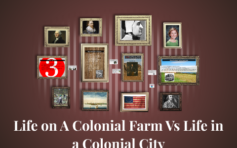 Life on A Colonial Farm Vs Life in a Colonial City by Maxwell Lindner ...