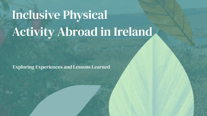 Exploring Inclusive Physical Activity in Ireland by Bryanna Wilde on Prezi