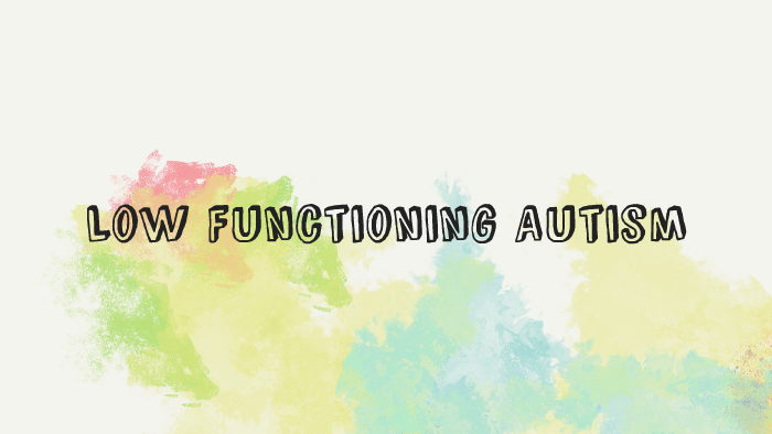 Low Functioning Austism by on Prezi