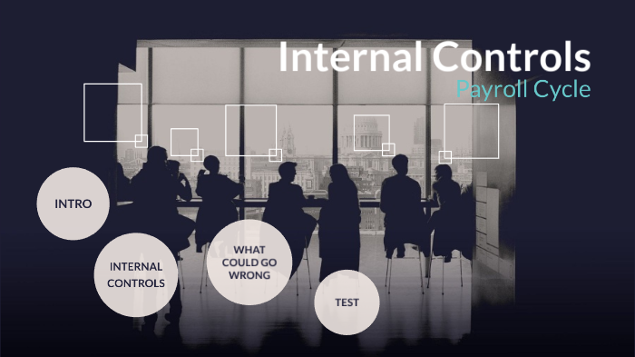 Internal Controls - Payroll Cycle by Nicole Bradshaw on Prezi