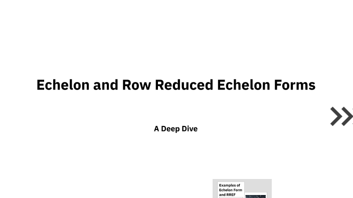 Echelon and Row Reduced Echelon Forms by sanskar gupta on Prezi