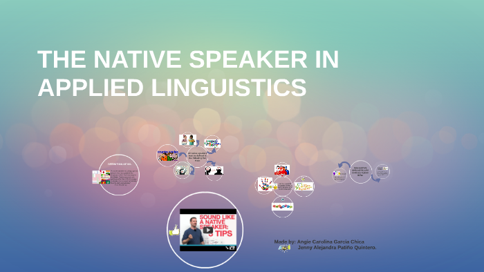THE NATIVE SPEAKER IN APPLIED LINGUISTICS by on Prezi