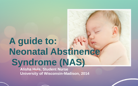 A parental guide to Neonatal Abstinence Syndrome (NAS) by on Prezi