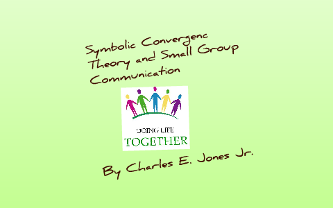 Symbolic Convergence Theory and Small Group Communication by Charles ...