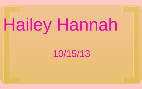 Hailey Hannah by hailey hannah on Prezi