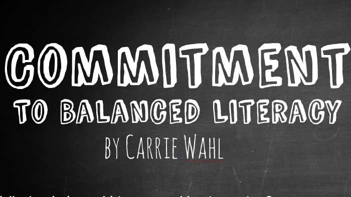Commitment to Balanced Literacy by Carrie Wahl on Prezi
