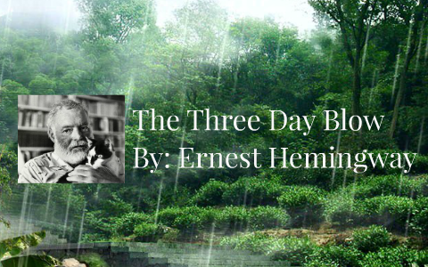 The Three Day Blow; Ernest Hemingway by Jess McMullen on Prezi