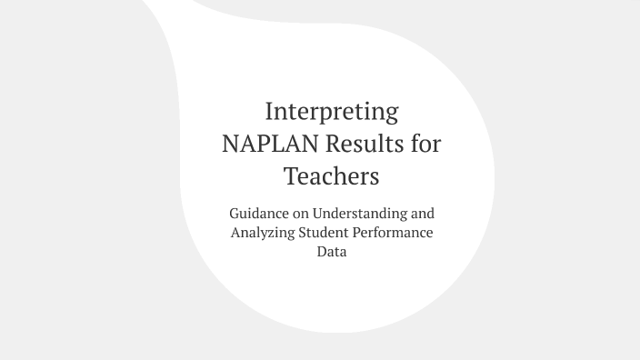 Interpreting NAPLAN Results for Teachers by chuang yee chong on Prezi