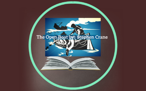 The Open Boat By: Stephen Crane by Nathan Kim on Prezi