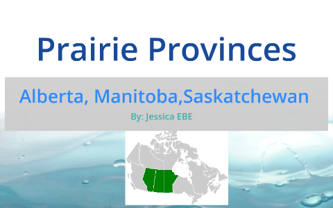 Prairie Provinces by Jessica E. on Prezi