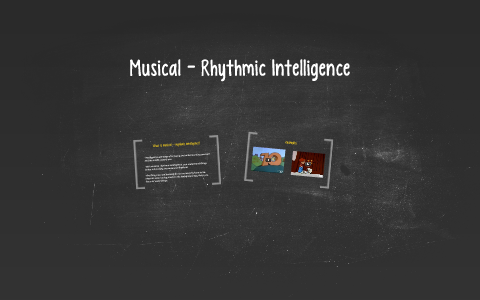 Musical - Rhythmic Intelligence by Alex Outzen on Prezi