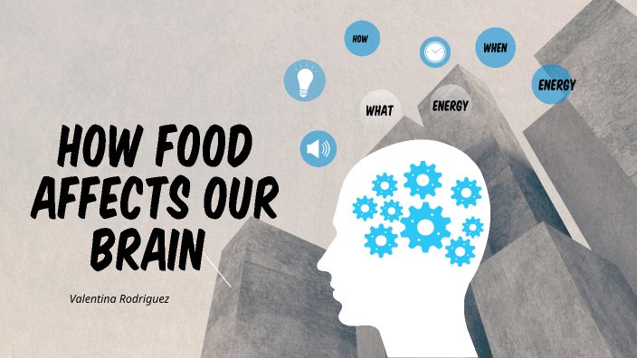 HOW FOOD AFFECTS OUR BRAIN by Valentina Rodríguez on Prezi